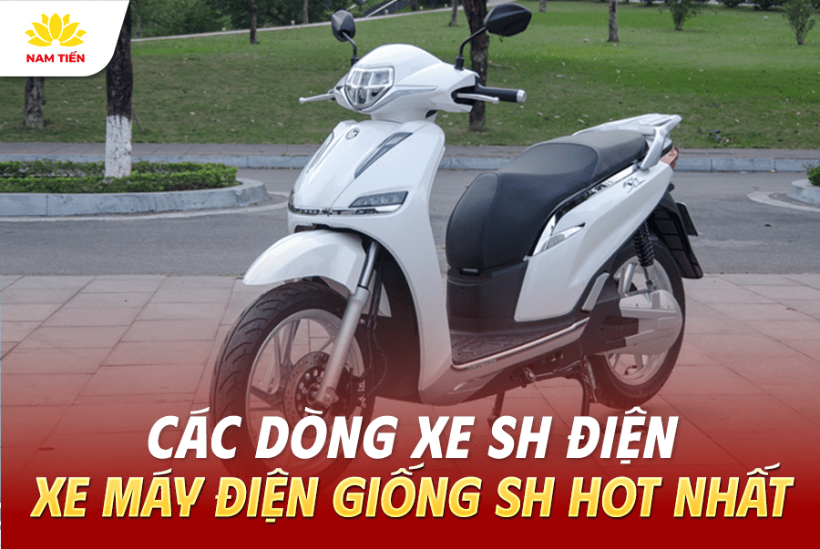 Các Dòng Xe SH Điện – Xe Máy Điện Giống SH Hot Nhất - Xe Máy 50cc Nam Tiến